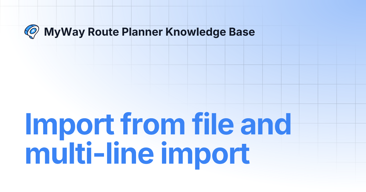 Import from file and multi-line import | MyWay Route Planner Knowledge Base