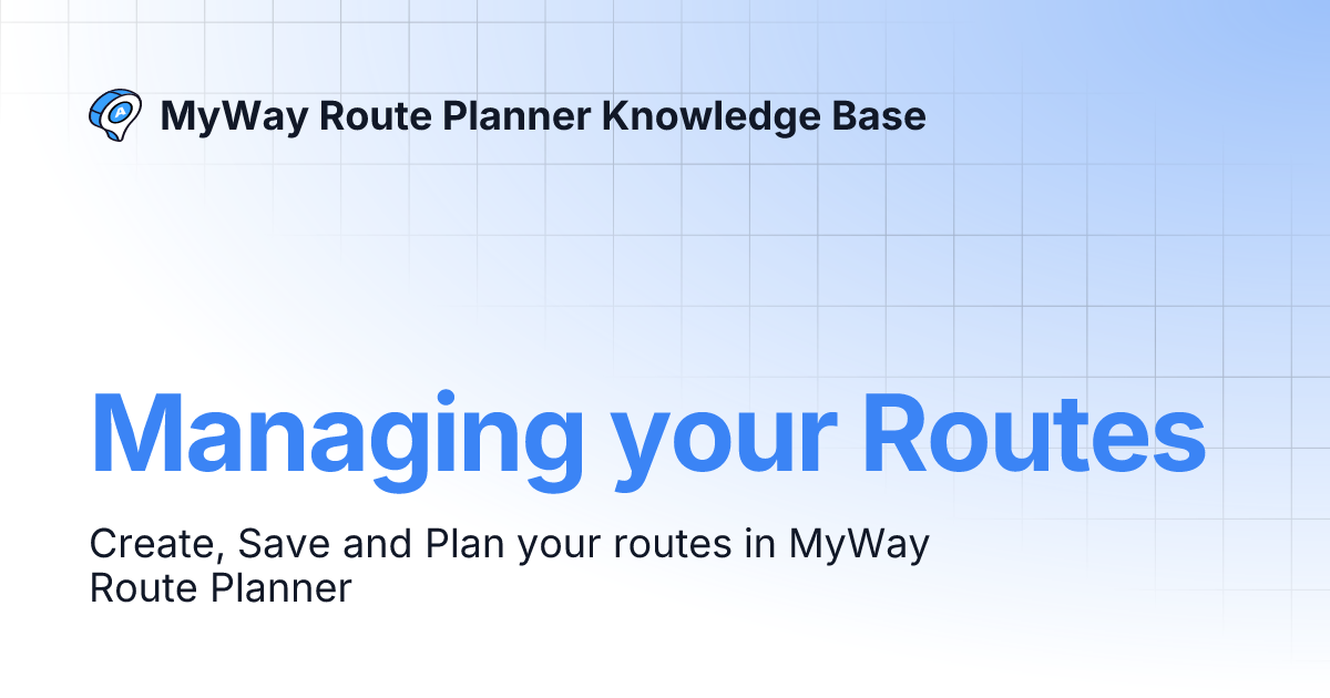 Managing your Routes | MyWay Route Planner Knowledge Base