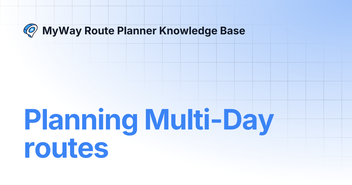 Planning Multi-Day routes | MyWay Route Planner Knowledge Base