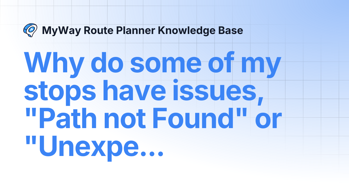 Why do some of my stops have issues, "Path not Found" or "Unexpected ...